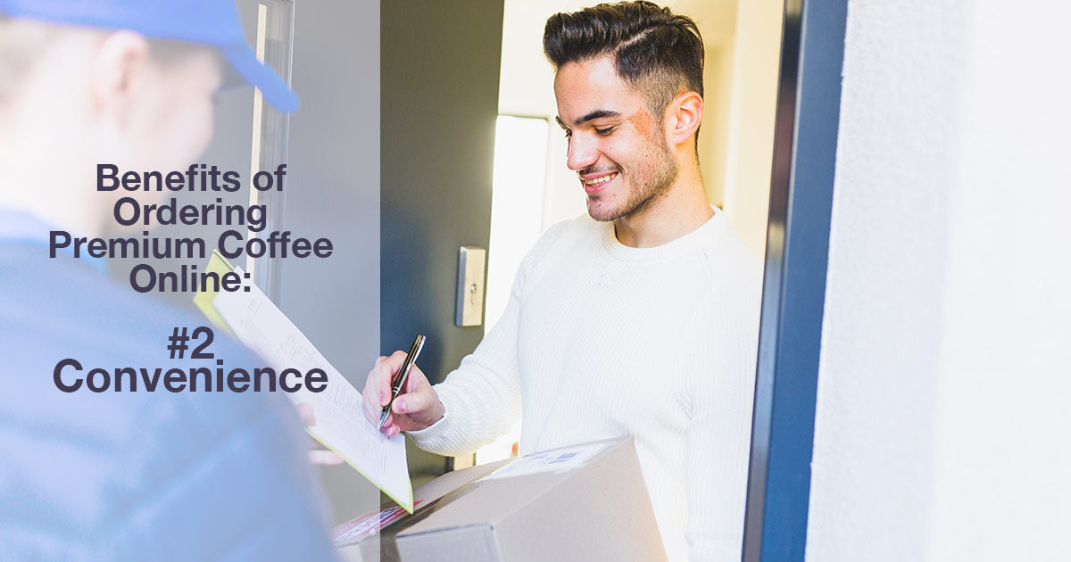 Benefits of Ordering Premium Coffee Online: #2 Convenience ...