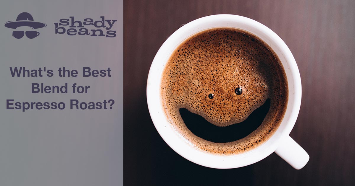 What's the Best Blend for Espresso Roast? – Shadybeanscoffee