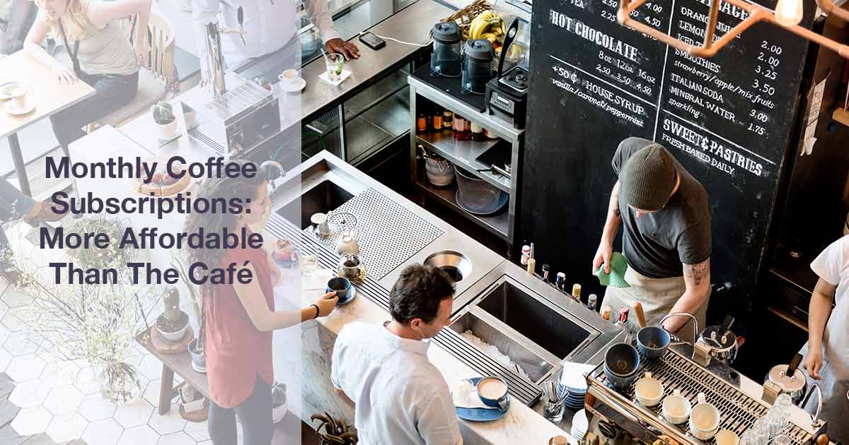 Monthly Coffee Subscriptions: More Affordable than the Cafe ...